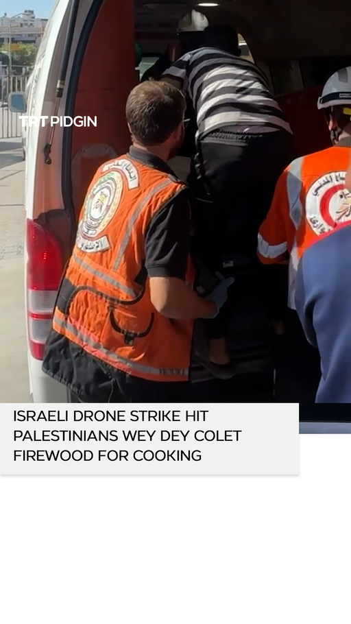 Israeli drone strike hit Palestinians wey dey gather firewood for ...
